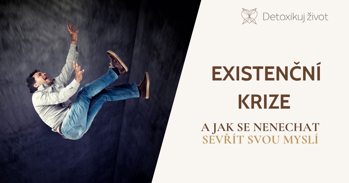 Existenční krize: nenechte si sevřít mysl | DETOXIKUJ ŽIVOT