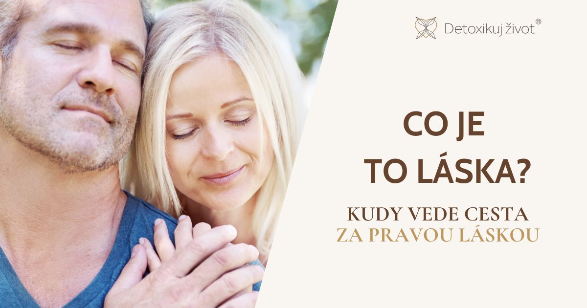 Co je to láska: cesta za pravou láskou | DETOXIKUJ ŽIVOT